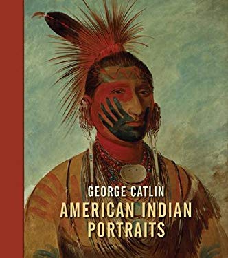 George Catlin : American Indian Portraits book by Stephanie Pratt, Joan ...
