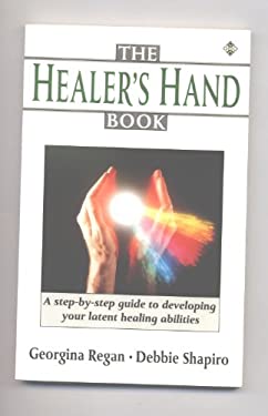 The Healer's Hand Book : A Step-by-Step Guide to Developing Your Latent ...