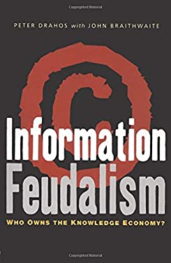 Information Feudalism : Who Owns the Knowledge Economy used book by ...