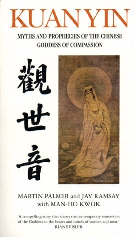 Kuan Yin : Myths and Revelations of the Chinese Goddess of Compassion ...
