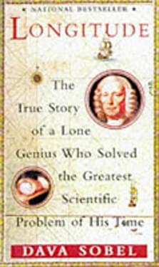 Longitude : The True Story of a Lone Genius Who Solved the Greatest ...