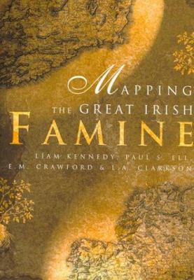 Mapping the Great Irish Famine : An Atlas of the Famine Years book by ...