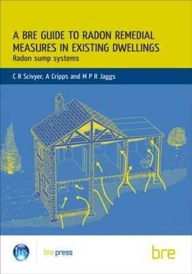 A Bre Guide to Radon Remedial Measures in Existing Dwellings: Radon ...