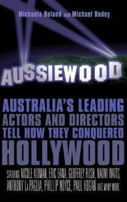 Aussiewood : Australia's Leading Actors and Directors Tell How They ...