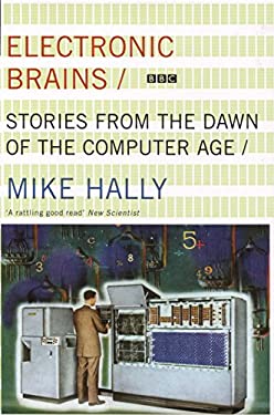 Electronic Brains : Stories from the Dawn of the Computer Age used book ...