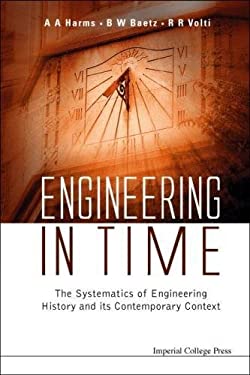 Engineering in Time : The Systematics of Engineering History and Its Contemporary Context used ...