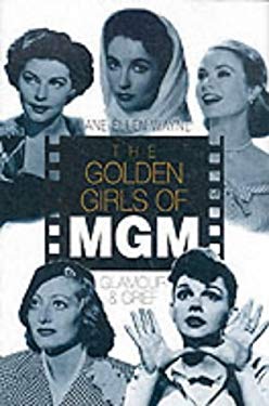 The Golden Girls of MGM : Greta Garbo, Joan Crawford, Lana Turner, Judy ...