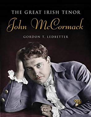 John McCormack : The Great Irish Tenor used book by Gordon T. Ledbetter ...