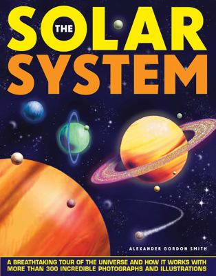 The Solar System : A Breathtaking Tour of the Universe and How It Works ...