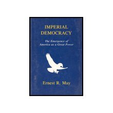 Imperial Democracy : The Emergence of America As a Great Power used ...