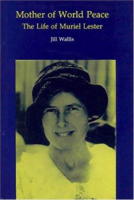 The Mother of World Peace : The Life of Muriel Lester book by Jill ...