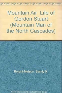 Mountian Air : The Life of Gordon Stuart, Mountain Man of the North ...