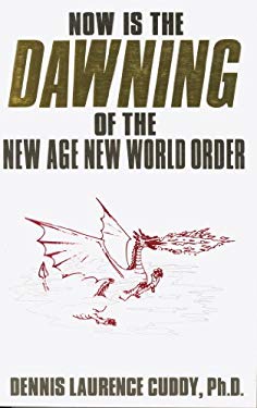 Now Is the Dawning of the New Age New World Order book by Dennis L ...
