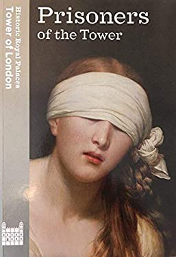 Prisoners of the Tower : The Tower of London As a State Prison, 1100 ...