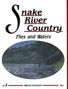 Snake River Country : Flies and Waters book by Bruce Staples: 9781878175083