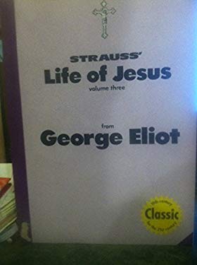 Strauss' Life of Jesus from George Eliot: The Life of Jesus VOLUME 3 ...
