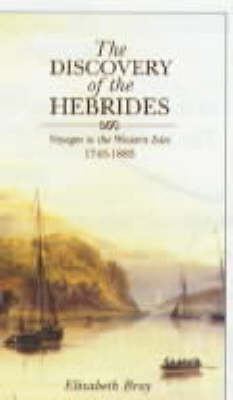 The Discovery of the Hebrides : Voyages to the Western Isles, 1745-1883 ...