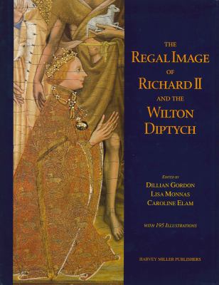 The Regal Image of Richard II and the Wilton Diptych used book by ...