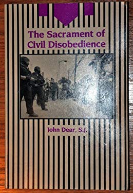 The Sacrament of Civil Disobedience book by John Dear