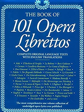 101 Opera Librettos : Complete Texts with English Translations of the ...