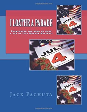 I Loathe a Parade : Everything You Need to Host a 4th of July Murder ...