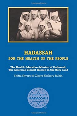 Hadassah for the Health of The People: The Health Education Mission of ...