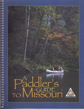A Paddler's Guide to Missouri : Featuring 58 Streams to Canoe and Kayak ...
