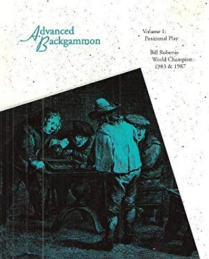 Advanced Backgammon Vol. 1 : Positional Play book by Bill Robertie ...