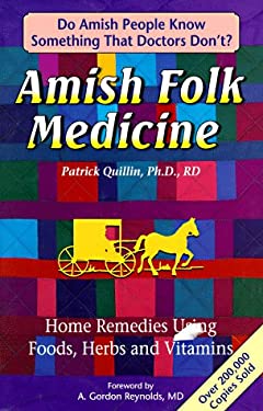 Amish Folk Medicine Home Remedies Using Foods Herbs And Vitamins