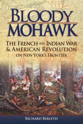 Bloody Mohawk : The French and Indian War and American Revolution on ...