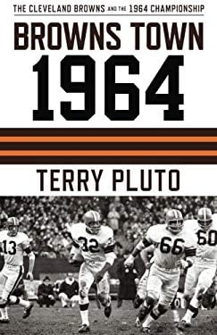 Browns Town 1964 : Clevelands Browns and the 1964 Championship used book by Terry Pluto ...