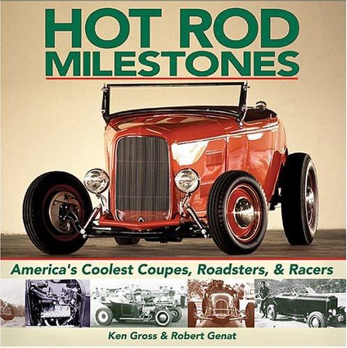 Hot Rod Milestones : America's Coolest Coupes, Roadsters, and Racers ...