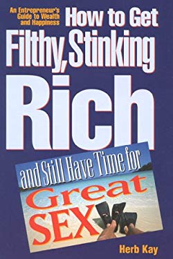 How to Get Filthy, Stinking Rich used book by Herb Kay, Amy Reznik ...