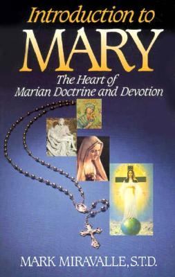 Introduction to Mary : The Heart of Marian Doctrine and Devotion book ...