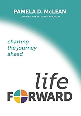 LifeForward: Charting the Journey Ahead copy by Pamela D. McLean ...