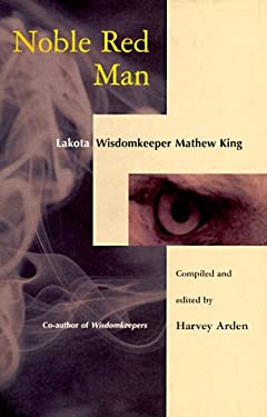 Noble Red Man : Lakota Wisdomkeeper Mathew King used book by Harvey Arden
