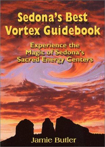 Sedona's Best Vortex Guidebook : Experience the Magic of Sedona's Sacred Energy Centers book by ...