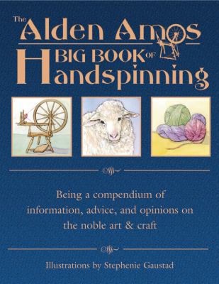 The Alden Amos Big Book of Handspinning : Being a Compendium of ...