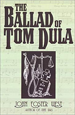 The Ballad of Tom Dula : The Documented Story Behind the Murder of ...