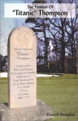 The Funeral of Titanic Thompson used book by Lowel C. Douglas ...