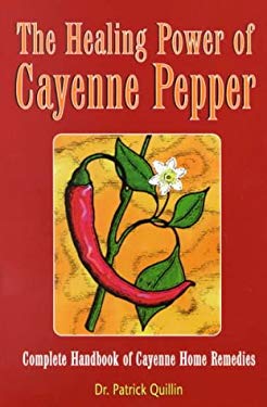 Healing Power of Cayenne Pepper : Complete Handbook of Cayenne Home ...
