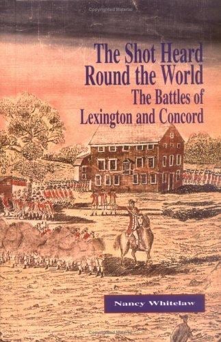 The Shot Heard Round the World : The Battles of Lexington and Concord ...