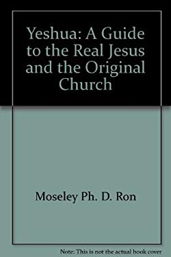 Yeshua : A Guide to the Real Jesus and the Original Church book by Ron ...