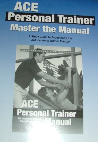 ACE Personal Trainer, Master the Manual: A Study Guide to Accompany the ...