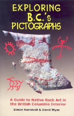 Exploring BC's Pictographs: A Guide to Native Rock Art in the British ...