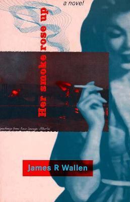 Her Smoke Rose Up book by James R. Wallen: 9781896356136