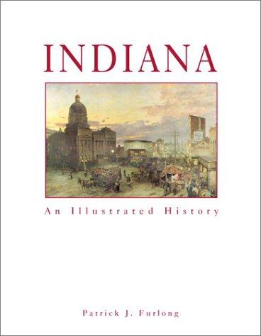 Indiana : An Illustrated History used book by Patrick J. Furlong ...