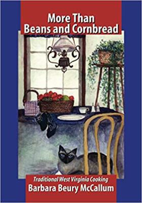 More Than Beans and Cornbread : Traditional West Virginia Cooking book by Barbara McCallum ...