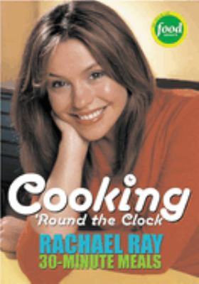 Cooking 'Round the Clock : Rachael Rays 30-Minute Meals used book by ...