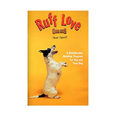Ruff Love : A Relationship Building Program for You and Your Dog book ...